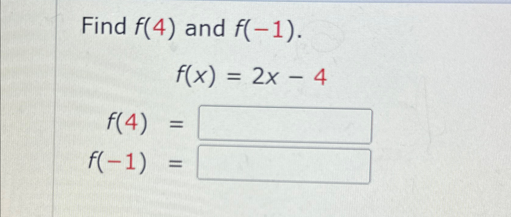 Solved Find f(4) ﻿and f(-1)f(x)=2x-4f(4)=f(-1)= | Chegg.com