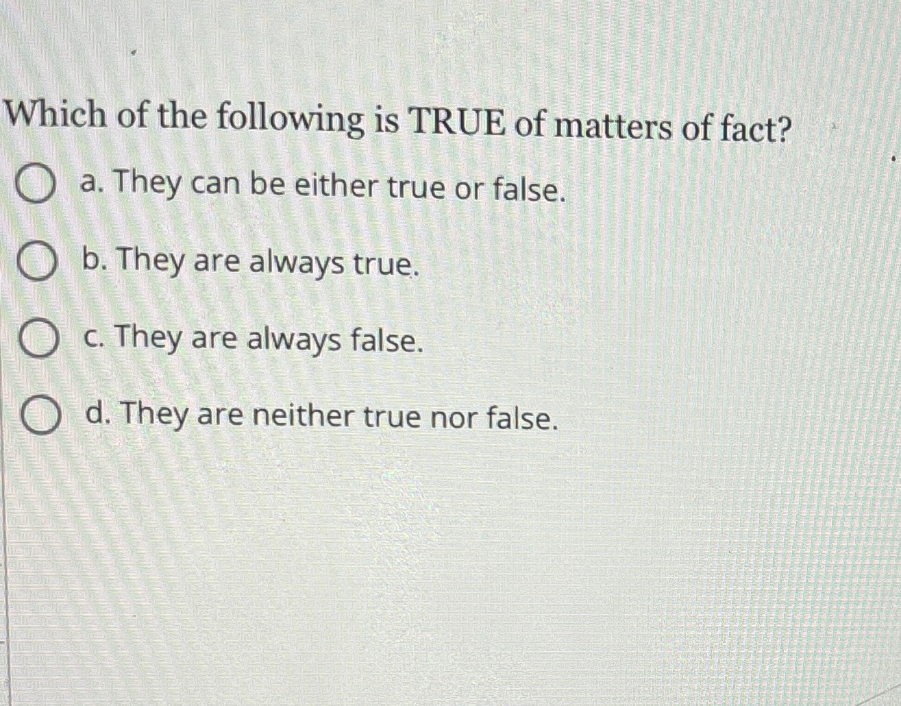 Which of the following is TRUE of matters of fact?a. | Chegg.com
