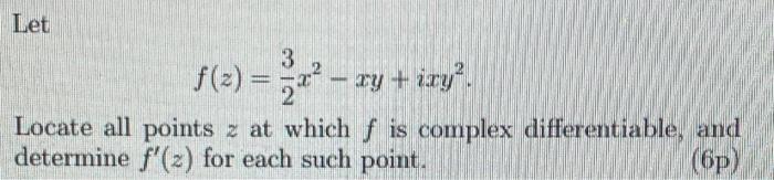 Solved Let f(z)=23x2−xy+ixy2. Locate all points z at which f | Chegg.com