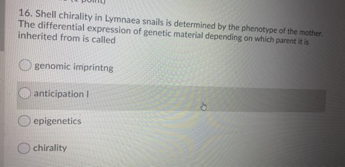 Solved 16. Shell chirality in Lymnaea snails is determined | Chegg.com