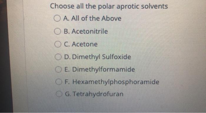 Solved Choose all the polar aprotic solvents O A. All of the | Chegg.com