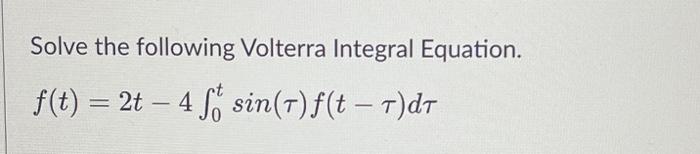 Solved Solve the following Volterra Integral Equation. f(t) | Chegg.com