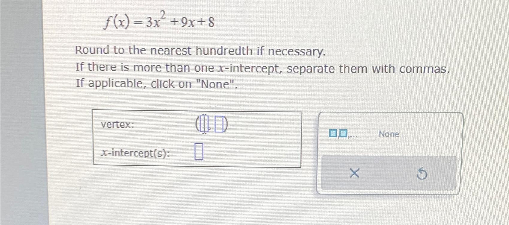 Solved f(x)=3x2+9x+8Round to the nearest hundredth if | Chegg.com