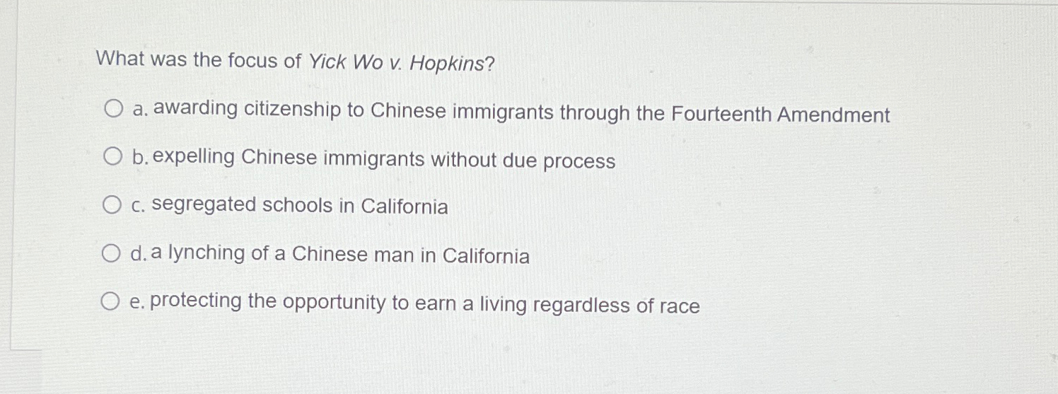 Solved What was the focus of Yick Wo v. ﻿Hopkins?a. | Chegg.com