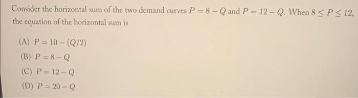 Solved Consider the horizontal sum of the two demand curves | Chegg.com