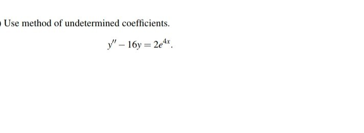 Solved Use method of undetermined coefficients. y" - 16y = | Chegg.com