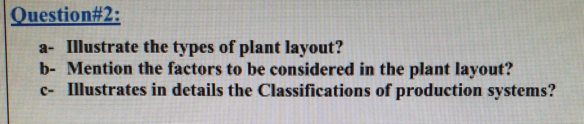 Solved Question#2: a- Illustrate the types of plant layout? | Chegg.com