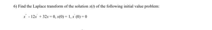 Solved 6) Find the Laplace transform of the solution x(t) of | Chegg.com
