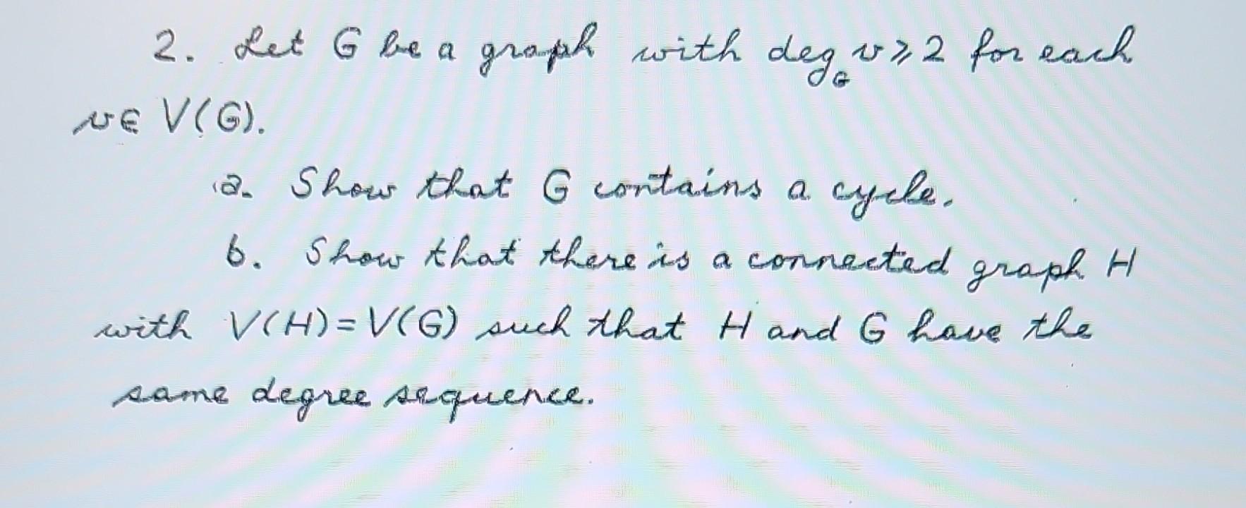 Solved 2. Let G be a graph with deg v⩾2 for each v∈V(G). a. | Chegg.com