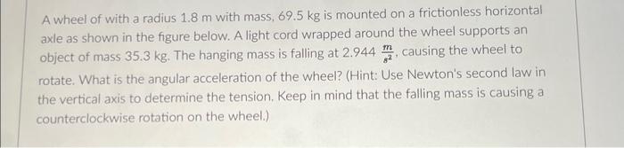 Solved A wheel of with a radius 1.8 m with mass, 69.5 kg is | Chegg.com