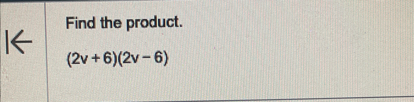 Solved Find the product.(2v+6)(2v-6) | Chegg.com