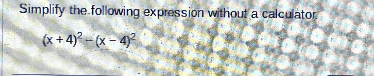 Solved Simplify the following expression without a | Chegg.com
