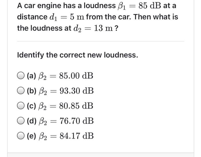 Solved A car engine has a loudness B1 = 85 dB at a distance | Chegg.com
