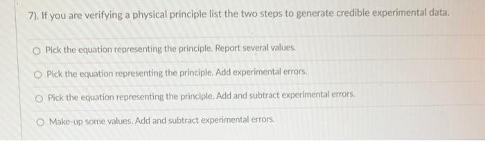 Solved 7). If you are verifying a physical principle list | Chegg.com