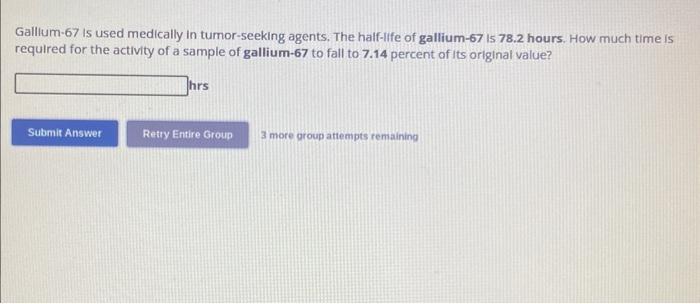 Solved Gallium-67 is used medically in tumor-seeking agents. | Chegg.com