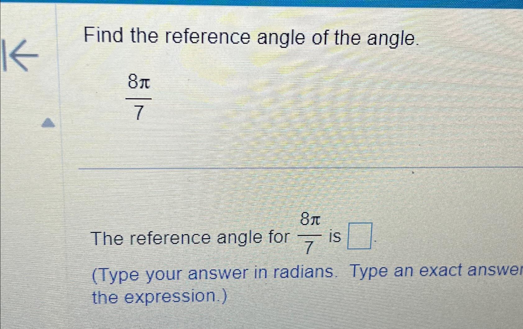 Solved Find the reference angle of the angle.8π7The | Chegg.com