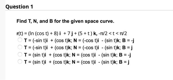 Solved Find T,N, and B for the given space curve. | Chegg.com
