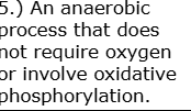 Solved An anaerobicprocess that doesnot require oxygenor | Chegg.com
