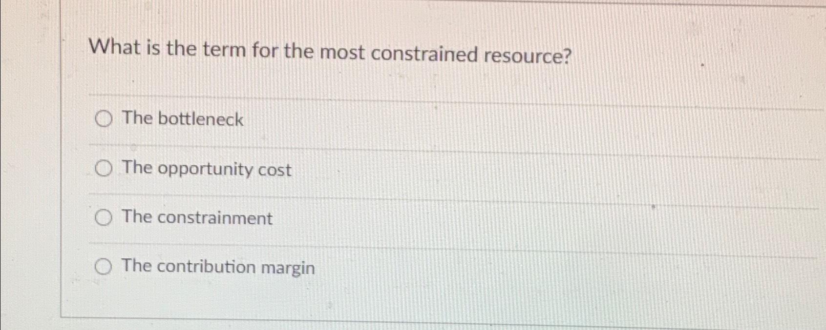 Solved What is the term for the most constrained | Chegg.com