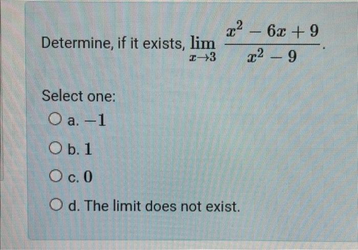 Solved Determine, if it exists, limx→3x2−9x2−6x+9. Select | Chegg.com