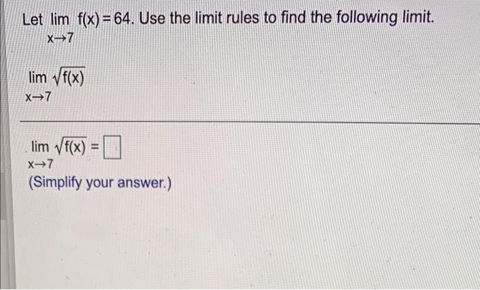 Solved Let lim f(x) = 64. Use the limit rules to find the | Chegg.com