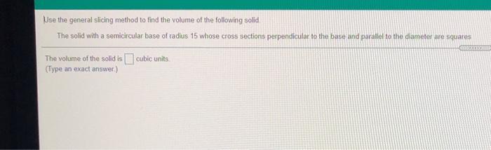 Solved Use the general slicing method to find the volume of | Chegg.com