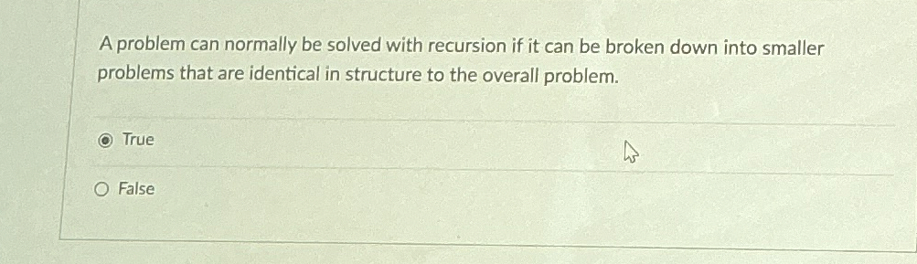 Solved A problem can normally be solved with recursion if it | Chegg.com