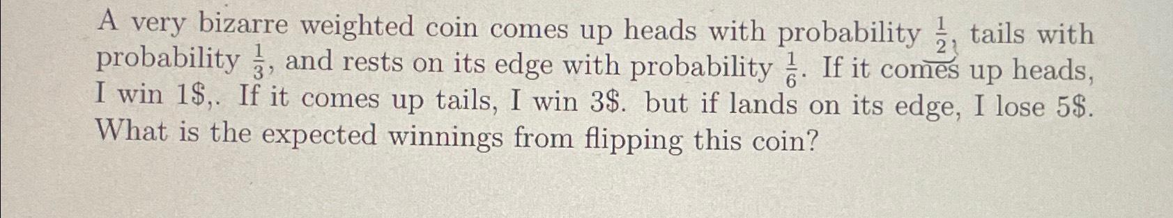 Solved A very bizarre weighted coin comes up heads with | Chegg.com