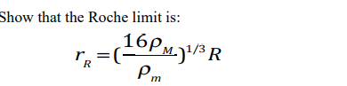 Solved Show that the Roche limit is:rR=(16ρMρm)13R | Chegg.com