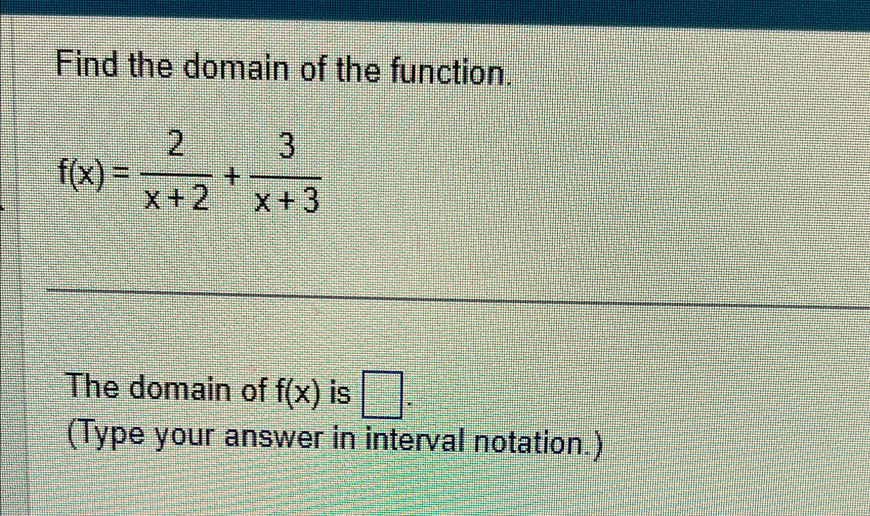 Solved Find the domain of the function.f(x)=2x+2+3x+3The | Chegg.com