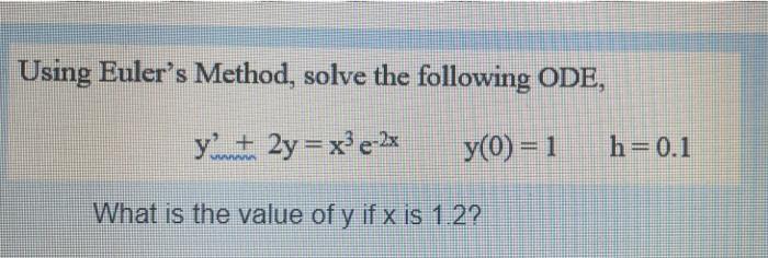 Solved Using Euler's Method, solve the following ODE, y 2y = | Chegg.com