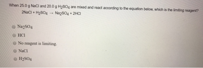 Solved When 25.0 g NaCl and 20.0 g H2SO4 are mixed and react | Chegg.com
