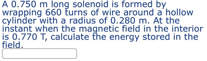 Solved A 0.750 m long solenoid is formed by wrapping 660 | Chegg.com
