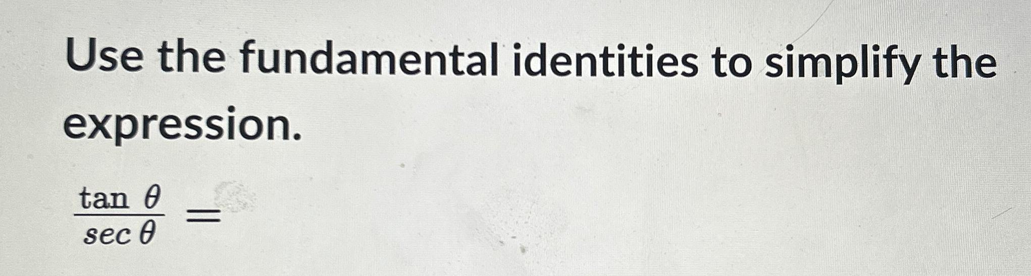 Solved Use the fundamental identities to simplify the | Chegg.com