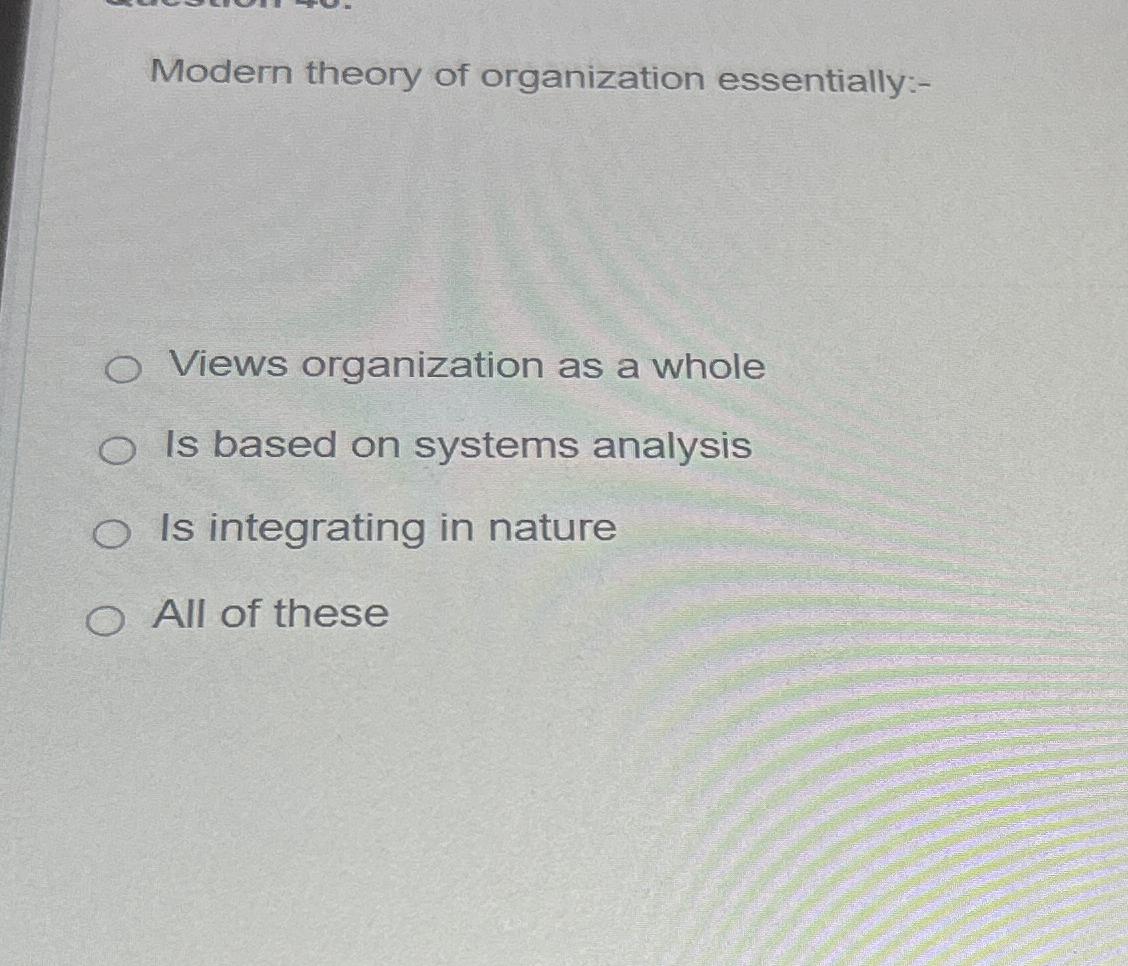 Solved Modern theory of organization essentially:-Views | Chegg.com