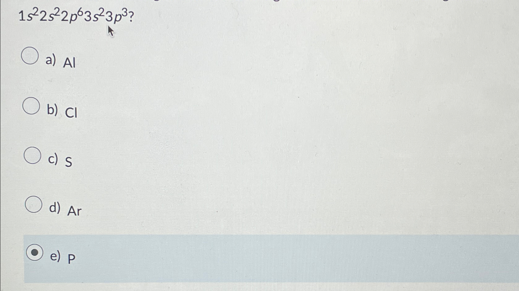 Solved 1s22s22p63s23p3?a) Alb) Clc) sd) Are) P | Chegg.com