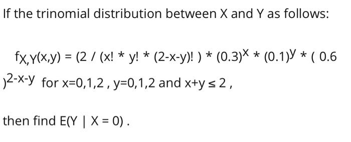 Solved If the trinomial distribution between X and Y as | Chegg.com