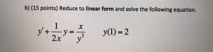 Solved b) (15 points) Reduce to linear form and solve the | Chegg.com
