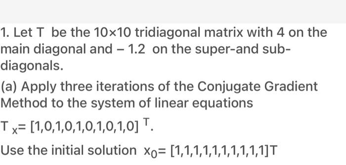 Solved 1. Let T be the 10x10 tridiagonal matrix with 4 on | Chegg.com