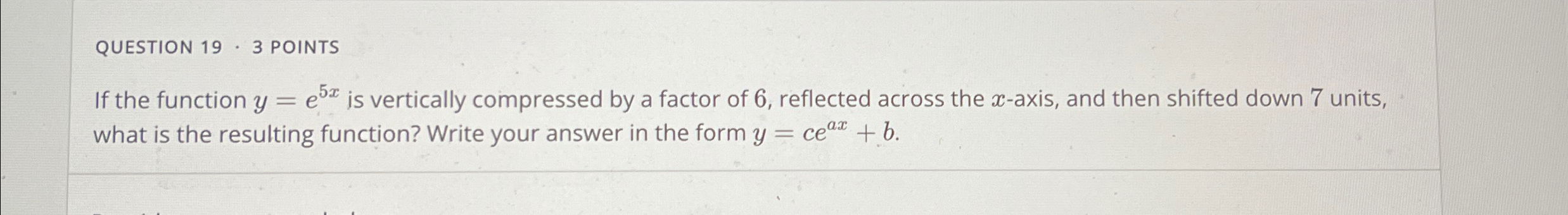 Solved QUESTION 19*3 POINTSIf the function y=e5x is | Chegg.com Solved QUESTION 19*3 POINTSIf the function y=e5x is | Chegg.com