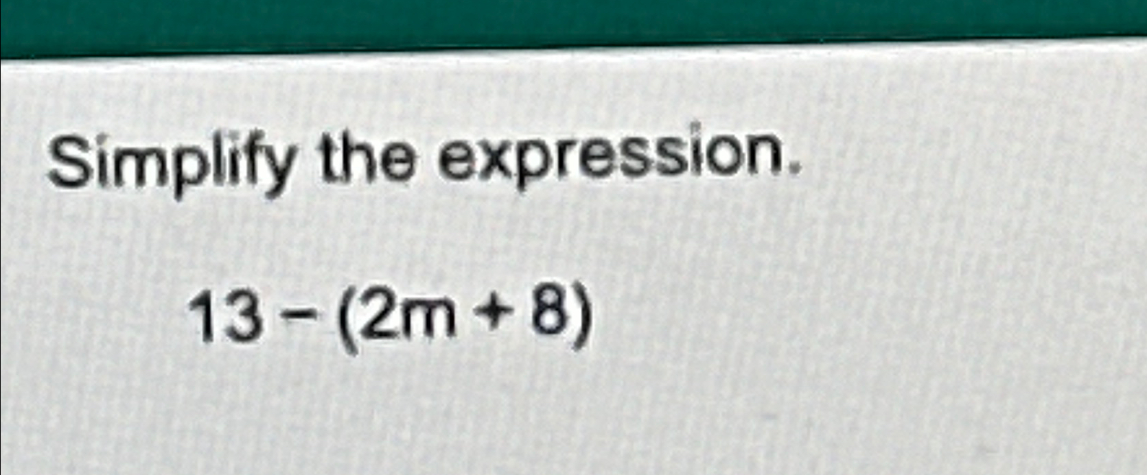 Solved Simplify the expression.13-(2m+8) | Chegg.com