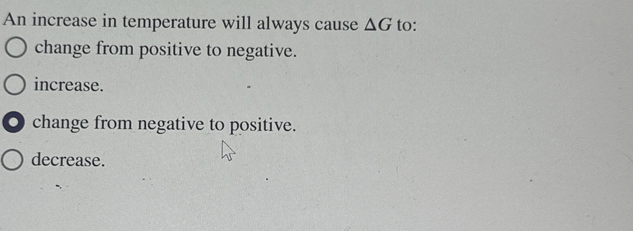 Solved An increase in temperature will always cause ΔG | Chegg.com