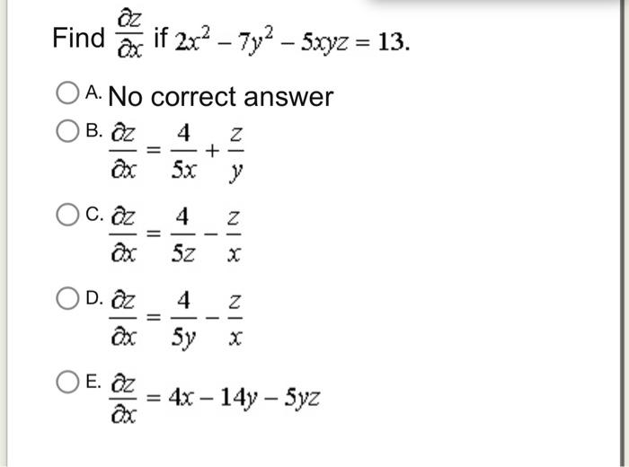 Solved dd ∂x∂z if 2x2−7y2−5xyz=13 A. No correct answer B. | Chegg.com