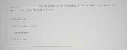 Solved acrete mucous into the lumen of the small intestines | Chegg.com