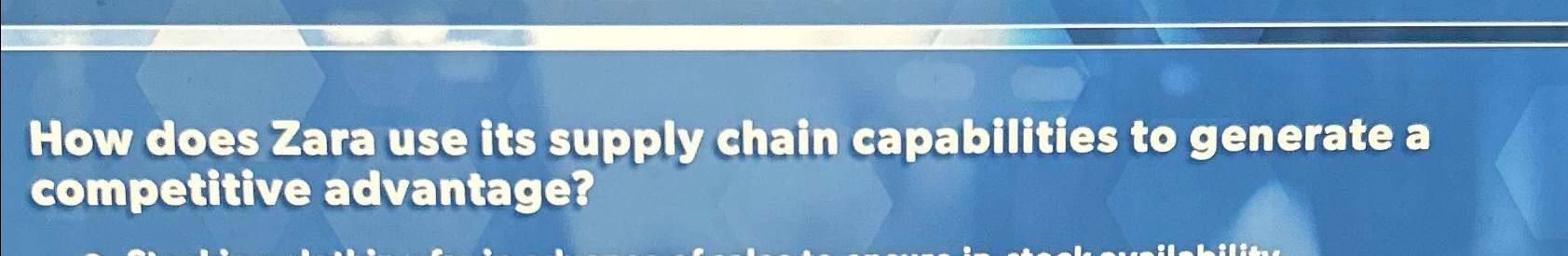 Solved How does Zara use its supply chain capabilities to | Chegg.com