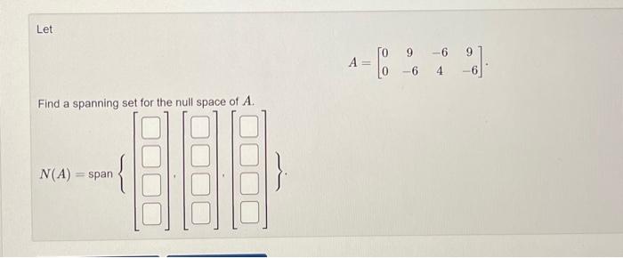 Solved A=[009−6−649−6]. Find a spanning set for the null | Chegg.com