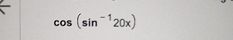 Solved cos(sin-120x) | Chegg.com