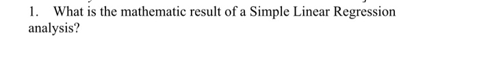 Solved 1. What is the mathematic result of a Simple Linear | Chegg.com