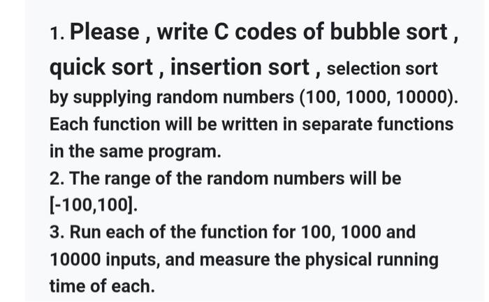 Solved 1. Please, write C codes of bubble sort, quick sort, | Chegg.com