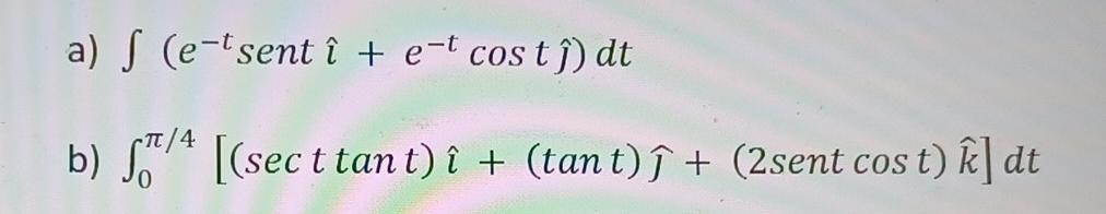 Solved a) f (e-tsent î+ et cos tĵ) dt b) f/4 [(sect tant) î+ | Chegg.com